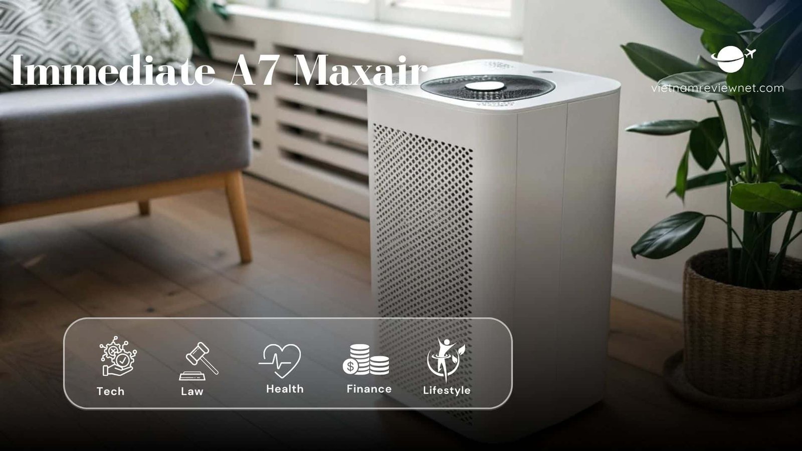 Immediate A7 Maxair – Breathing Cleaner, Healthier Air!